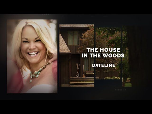 The House in the Woods: Dateline: The House in the Woods – Who was ...