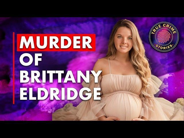 Dateline, 5 harrowing details about the Brittany Eldridge murder case ...