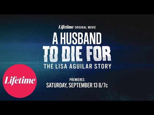 A Husband to Die For: The Lisa Aguilar Story - The shocking true story behind the Lifetime film ...